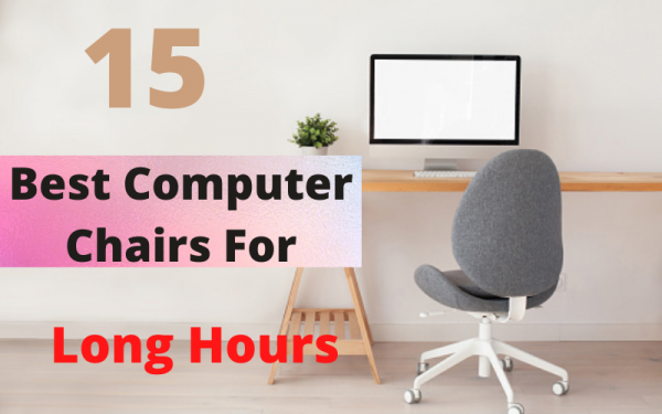 15 Best Computer Chair For Long Hours- Trusted Ergonomic Offices Chair